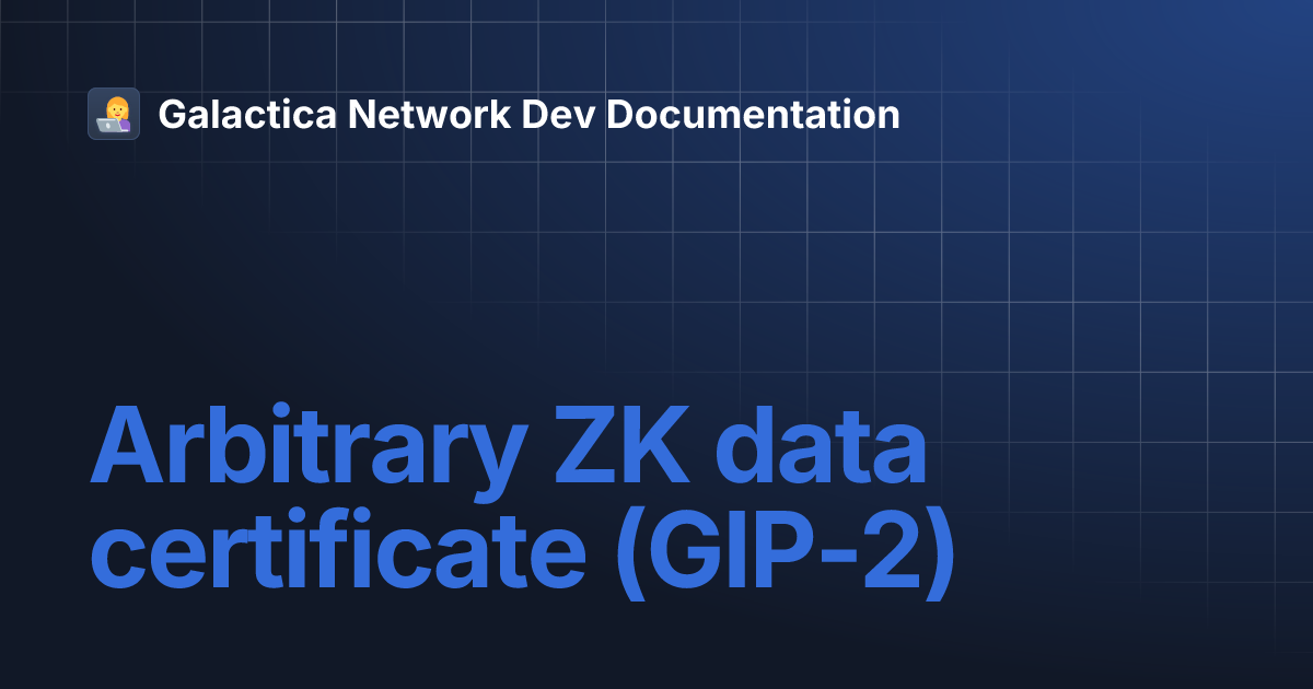 Arbitrary ZK data certificate (GIP-2) | Galactica Network Dev Documentation