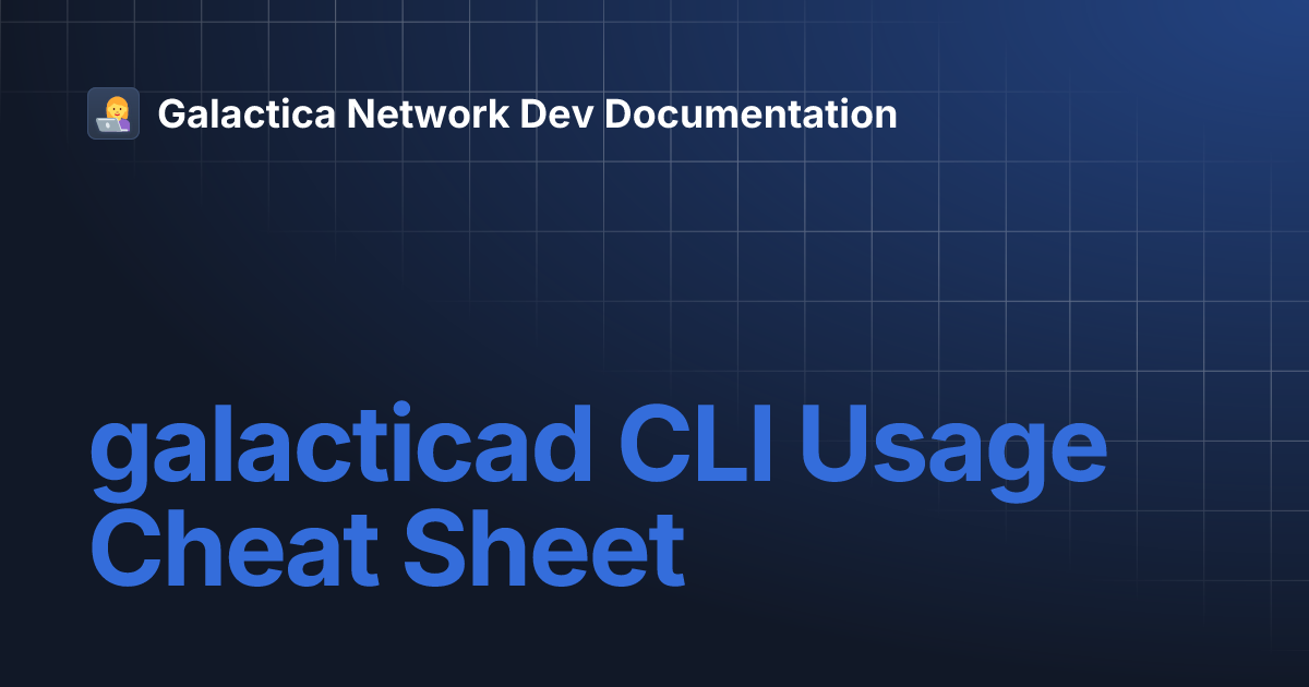 galacticad CLI Usage Cheat Sheet | Galactica Network Dev Documentation