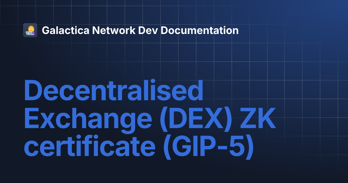 Decentralised Exchange (DEX) ZK certificate (GIP-5) | Galactica Network Dev Documentation