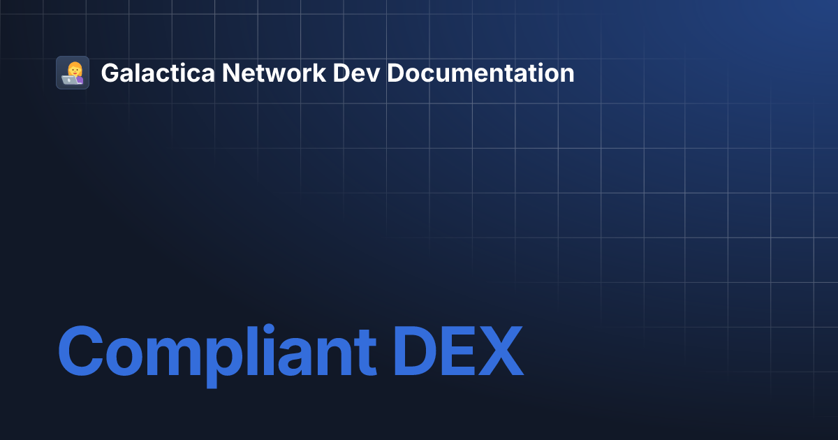 Compliant DEX | Galactica Network Dev Documentation