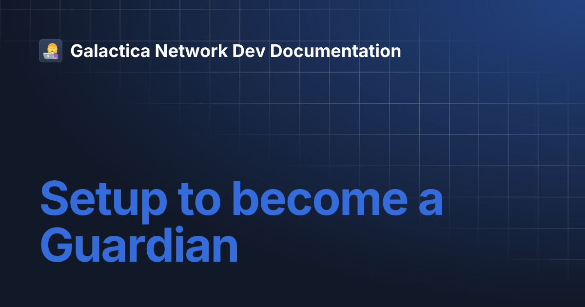 Setup to become a Guardian | Galactica Network Dev Documentation