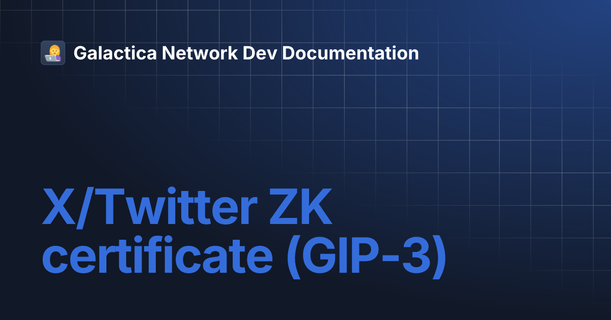 X/Twitter ZK certificate (GIP-3) | Galactica Network Dev Documentation