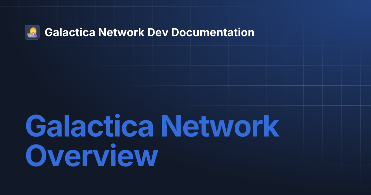 Galactica Network Overview | Galactica Network Dev Documentation