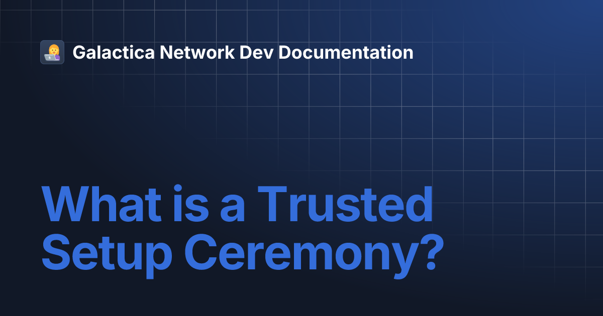 What is a Trusted Setup Ceremony? | Galactica Network Dev Documentation