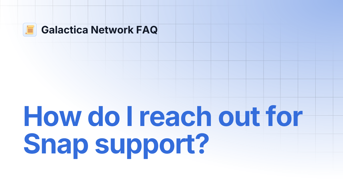 How do I reach out for Snap support? | Galactica Network FAQ