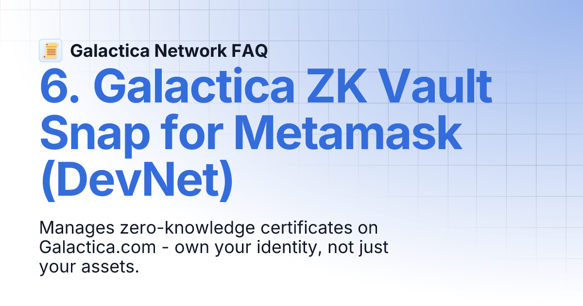 6. Galactica ZK Vault Snap for Metamask (DevNet) | Galactica Network FAQ
