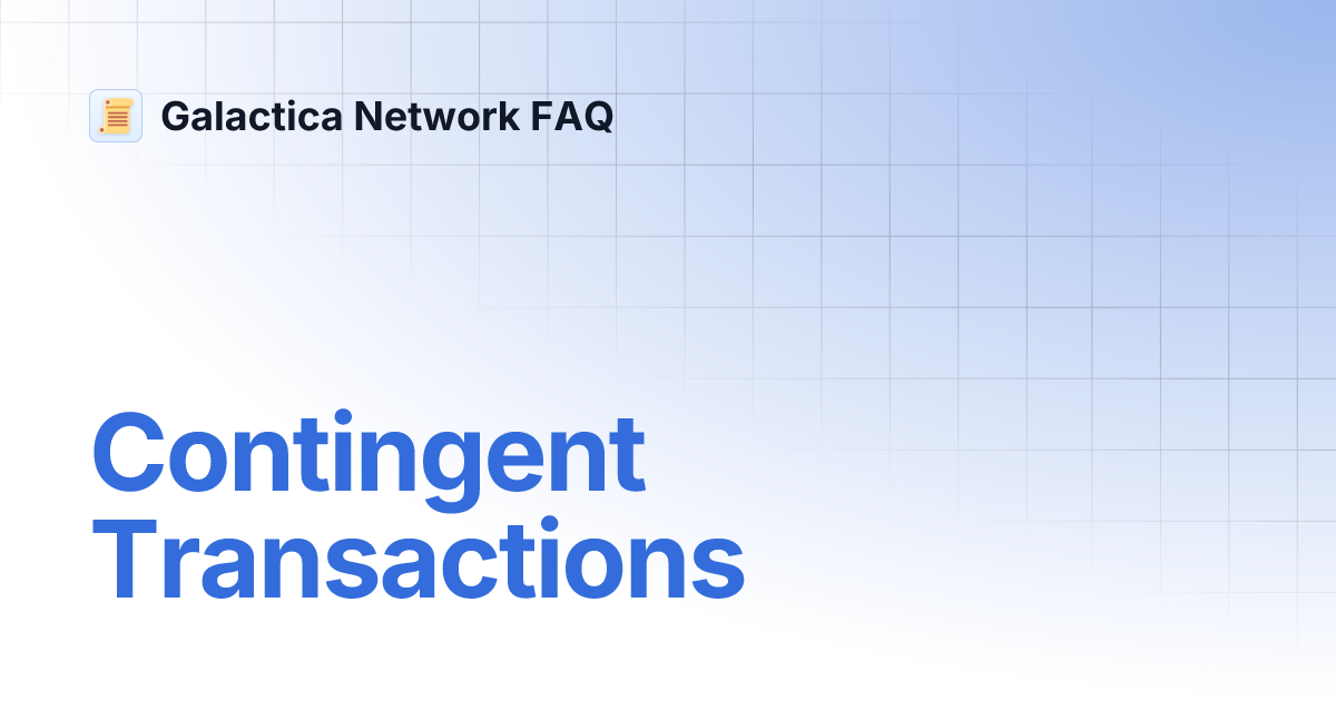 Contingent Transactions | Galactica Network FAQ