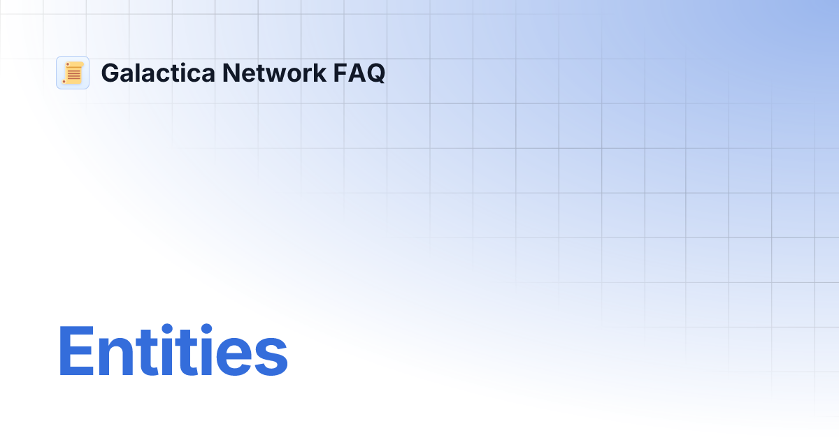 Entities | Galactica Network FAQ