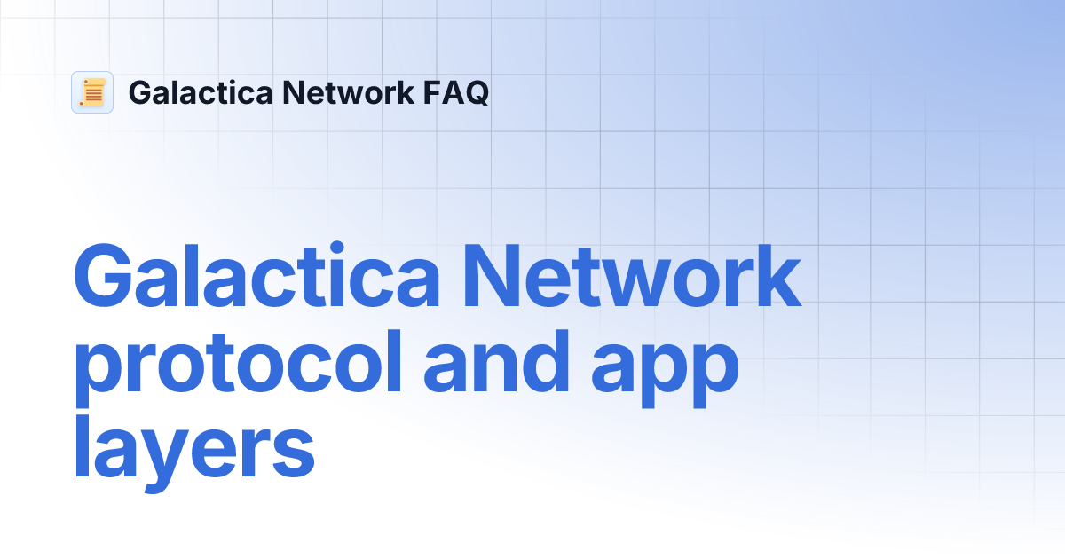 Galactica Network protocol and app layers | Galactica Network FAQ