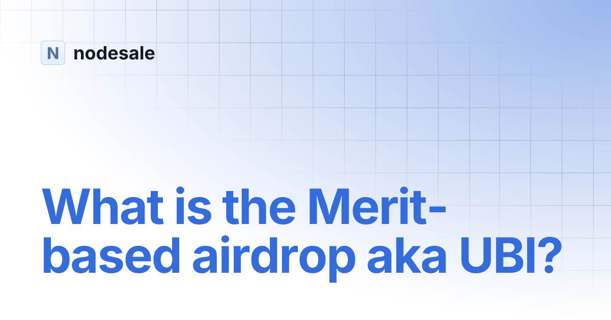 What is the Merit-based airdrop aka UBI? | nodesale